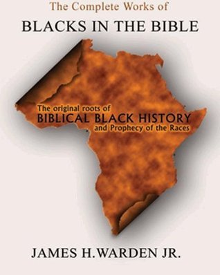 The Complete Works Blacks in the Bible: The Original Roots of Biblical ...