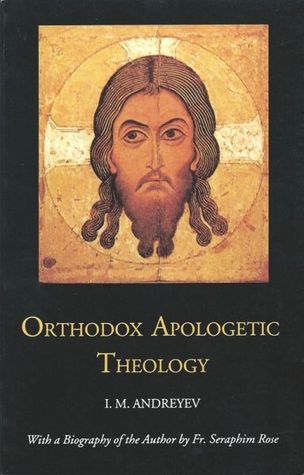 Orthodox Apologetic Theology by I.M. Andreyev | Goodreads