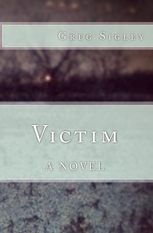 Victim by Greg Sigley | Goodreads