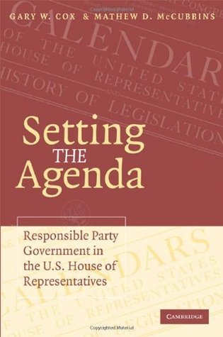 Setting the Agenda: Responsible Party Government in the U.S. House of ...