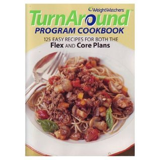 Weight Watchers TurnAround Program Cookbook: 125 Easy Recipes For Both ...