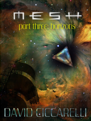 Mesh: Horizons (Mesh - Book One, Part #3) by David Ciccarelli | Goodreads