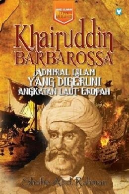 Khairuddin Barbarossa: Admiral Islam Yang Digeruni Angkatan Laut Eropah by Shafie Abdul Rahman ...