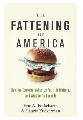 The Fattening of America: How the Economy Makes Us Fat, If It Matters ...