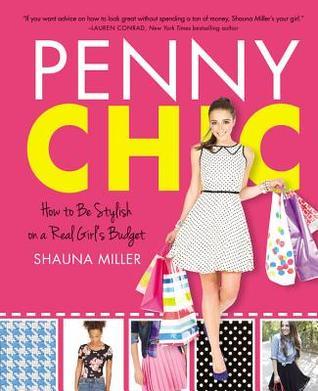 Penny Chic: How to Be Stylish on a Real Girl's Budget by Shauna Miller ...