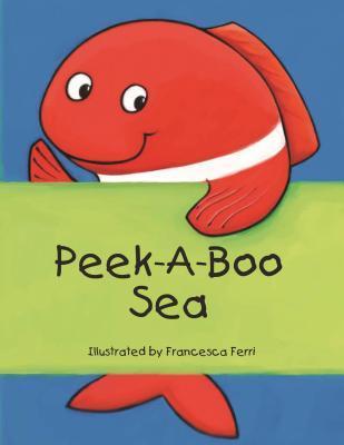 Peek-a-Boo Sea by Francesca Ferri | Goodreads