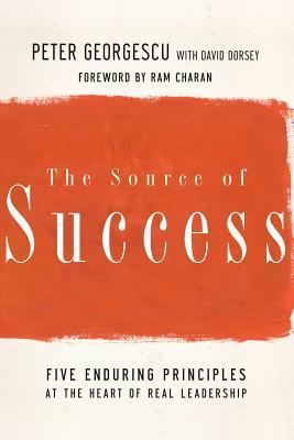 The Source of Success: Five Enduring Principles at the Heart of Real ...