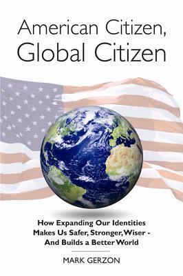 American Citizen, Global Citizen: How Expanding Our Identities Makes Us ...