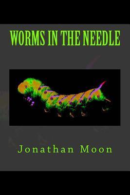 Worms in the Needle by Jonathan Moon | Goodreads