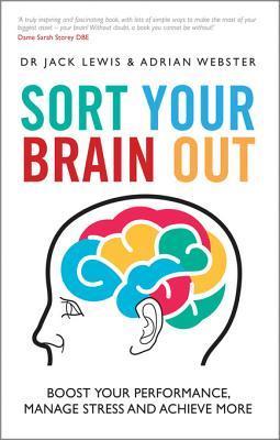 Sort Your Brain Out: Boost Your Performance, Manage Stress and Achieve ...
