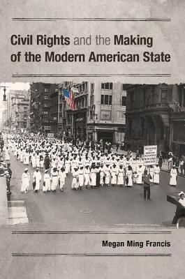 Civil Rights and the Making of the Modern American State by Megan Ming ...