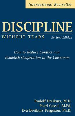 Discipline without Tears: How to Reduce Conflict & Establish ...