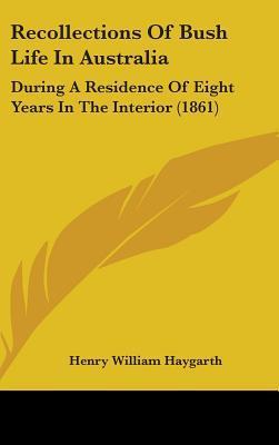 Recollections Of Bush Life In Australia: During A Residence Of Eight ...