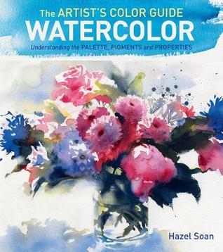 The Artist's Color Guide--Watercolor: Understanding Palette, Pigments ...