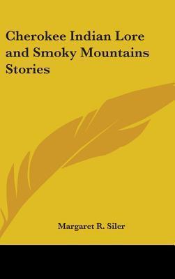 Cherokee Indian Lore and Smoky Mountains Stories by Margaret R. Siler ...