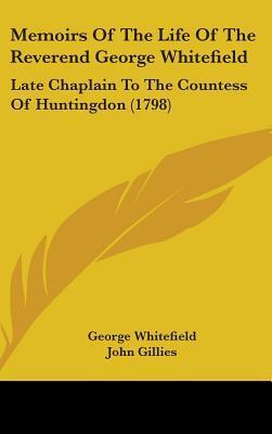 Memoirs Of The Life Of The Reverend George Whitefield: Late Chaplain To ...