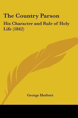 The Country Parson: His Character and Rule of Holy Life by George ...
