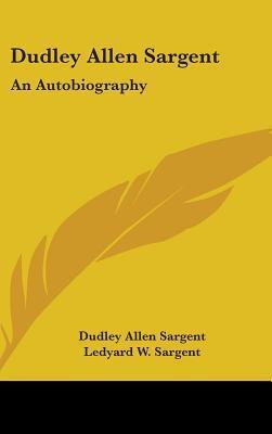 Dudley Allen Sargent: An Autobiography by Dudley Allen Sargent | Goodreads