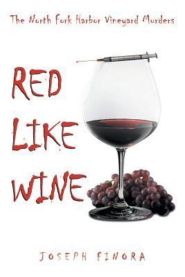 Red Like Wine: The North Fork Harbor Vineyard Murders by Joseph Finora ...