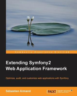 Extending Symfony2 Web Application Framework by Sebastien Armand | Goodreads