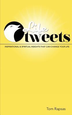 Life Tweets: Inspirational & Spiritual Insights That Will Change Your ...