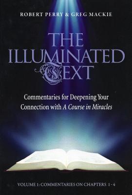 The Illuminated Text: Commentaries for Deepening Your Connection with a Course in Miracles, Vol ...