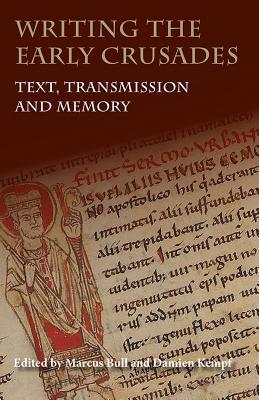 Writing the Early Crusades: Text, Transmission and Memory by Marcus ...