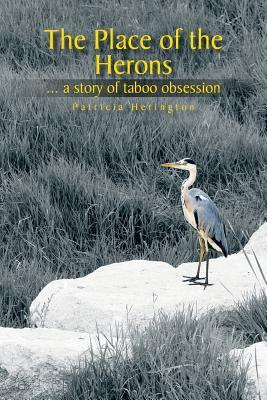 The Place of the Herons: A Story of Taboo Obsession by Patricia ...