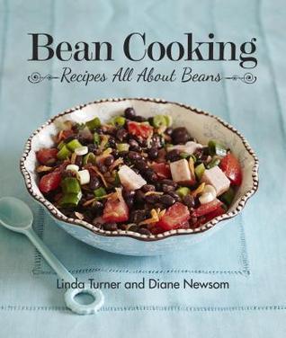 Bean Cooking: Recipes All About Beans by Diane Newsom | Goodreads