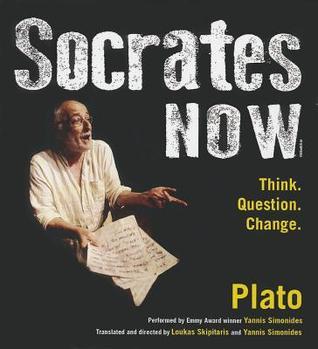 Socrates Now: Think. Question. Change. by Plato | Goodreads