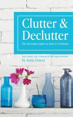 Clutter and Declutter: The Everyday Guide on How to Declutter: Your ...