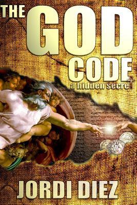 The God Code: A Hidden Secret by Jordi Diez | Goodreads
