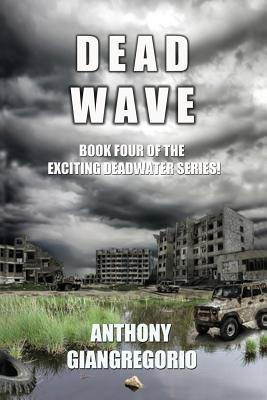 Deadwave (Deadwater Series: Book 4) by Anthony Giangregorio | Goodreads