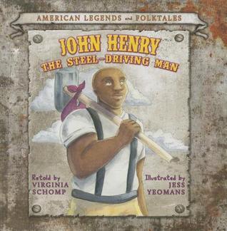 John Henry The Steel-Driving Man by Virginia Schomp | Goodreads