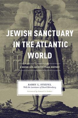 Jewish Sanctuary in the Atlantic World: A Social and Architectural ...