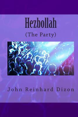 Hezbollah: (The Party) by John Reinhard Dizon | Goodreads