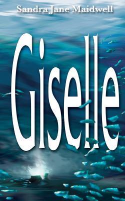 Giselle by Sandra Jane Maidwell | Goodreads