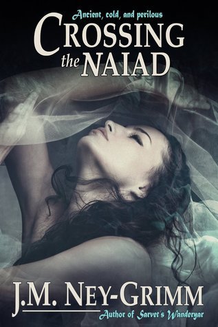 Crossing the Naiad by J.M. Ney-Grimm | Goodreads