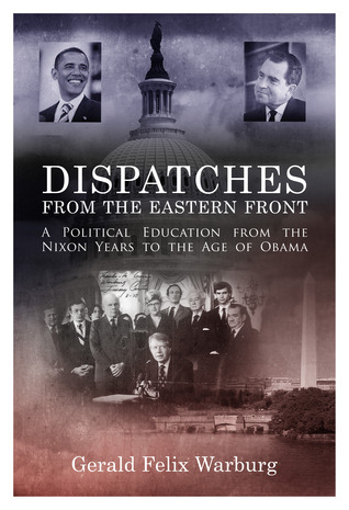Dispatches from the Eastern Front: A Political Education from the Nixon ...