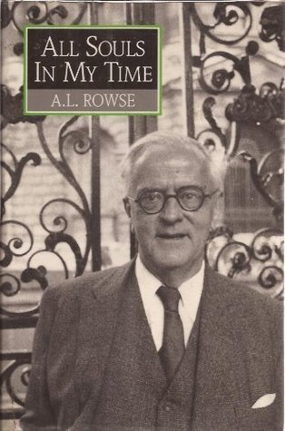 All Souls in My Time by A.L. Rowse | Goodreads