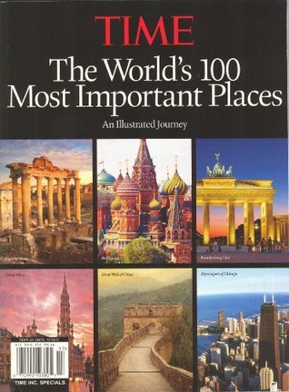 Time The World`s 100 Most Important Places by Kelly Knauer | Goodreads