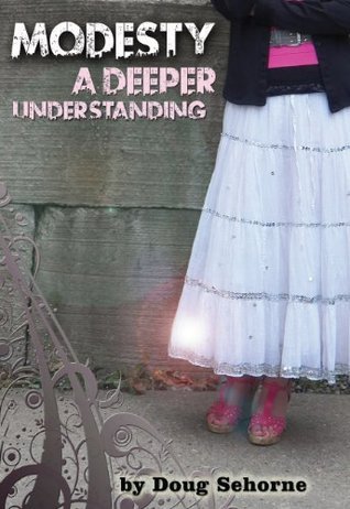 MODESTY: A Deeper Understanding by Doug Sehorne | Goodreads