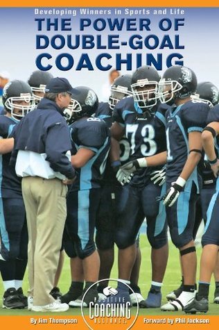 The Power of Double-Goal Coaching: Developing Winners in Sports and ...