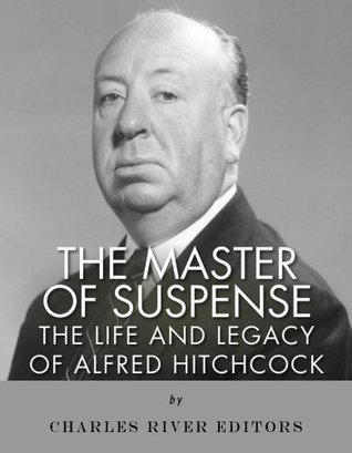 The Master of Suspense: The Life and Legacy of Alfred Hitchcock by ...