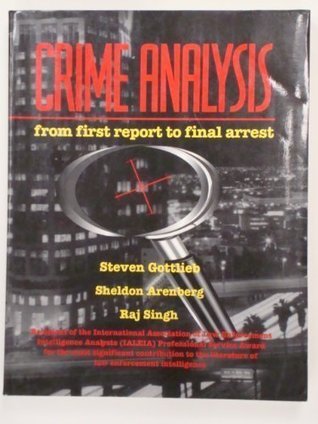 Crime analysis: From first report to final arrest by Steven Gottlieb ...