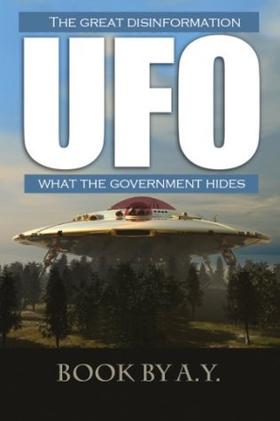 UFO: The Great Disinformation by A.Y. | Goodreads