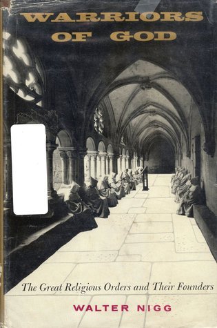 Warriors of God: The Great Religious Orders and Their Founders by ...