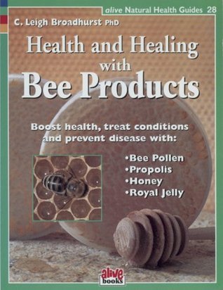 Health and Healing With Bee Products by C. Leigh Broadhurst | Goodreads