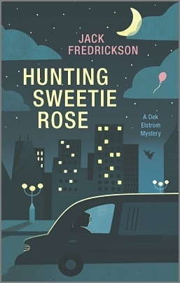 Hunting Sweetie Rose: A Mystery by Jack Fredrickson | Goodreads