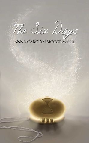 The Six Days by Anna Carolyn McCormally | Goodreads